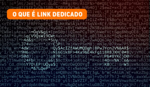 Link Dedicado: O Que é e Por Que Sua Empresa Precisa Dele?